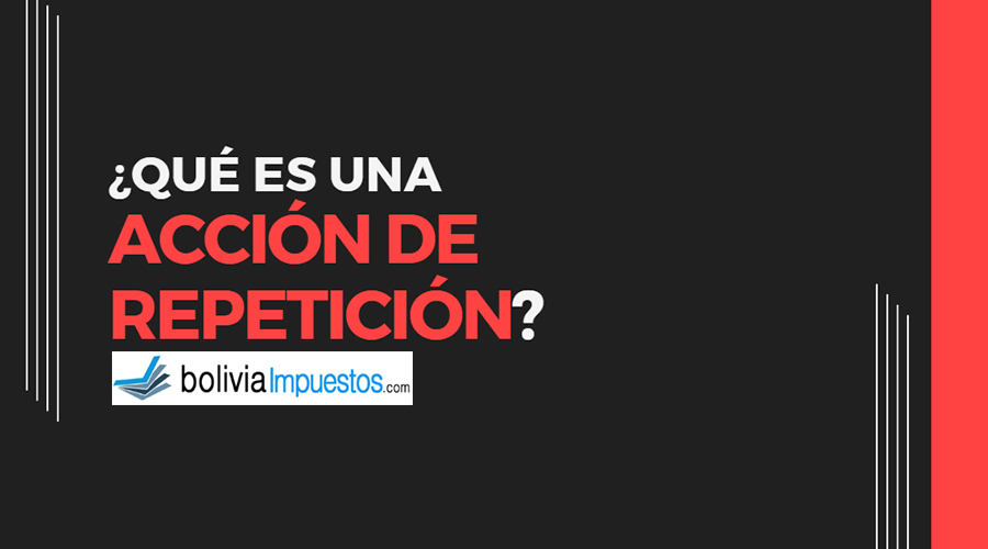 ¿Qué es una acción de repetición en Bolivia? | Todo lo que debes saber