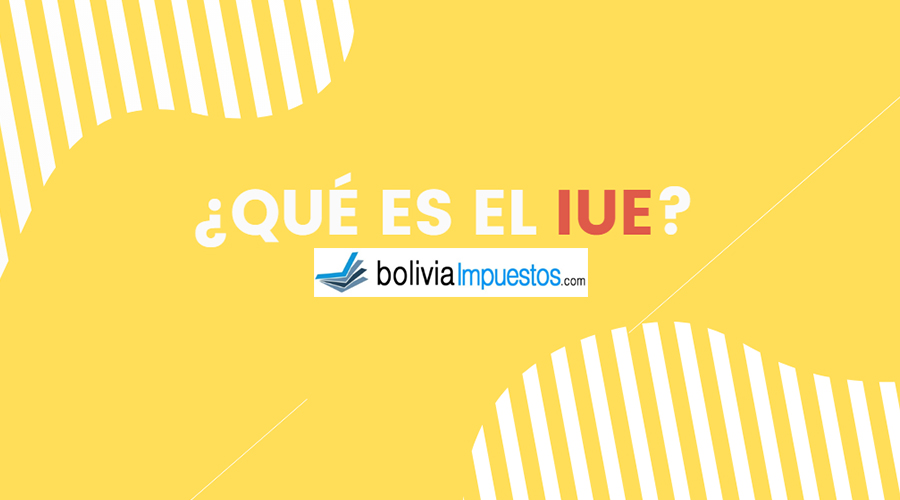 ¿Qué es el Impuesto a las Utilidades de las Empresas IUE?