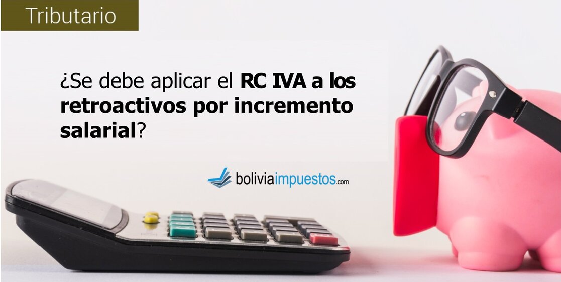 Retroactivo del RC IVA, ¿cómo es el tratamiento? - Bolivia Impuestos Blog