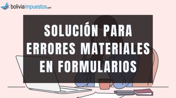 Solución para errores materiales en formularios - Bolivia Impuestos Blog